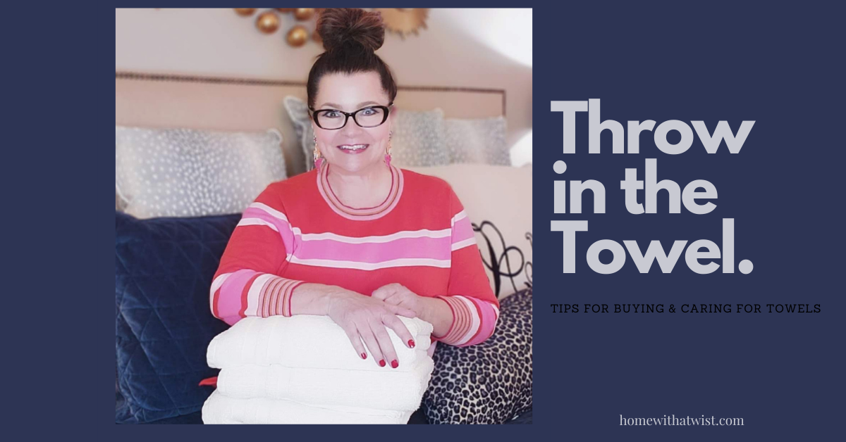 Throw in the towel — Tips and Care for your Towels | Home with a Twist
